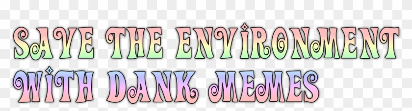 Save The Environment With Dank Memes Clipart (#673387) - PikPng