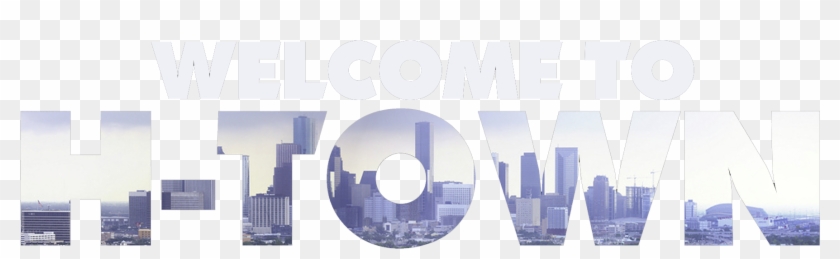 Welcome To H-town - Poster Clipart (#715501) - PikPng